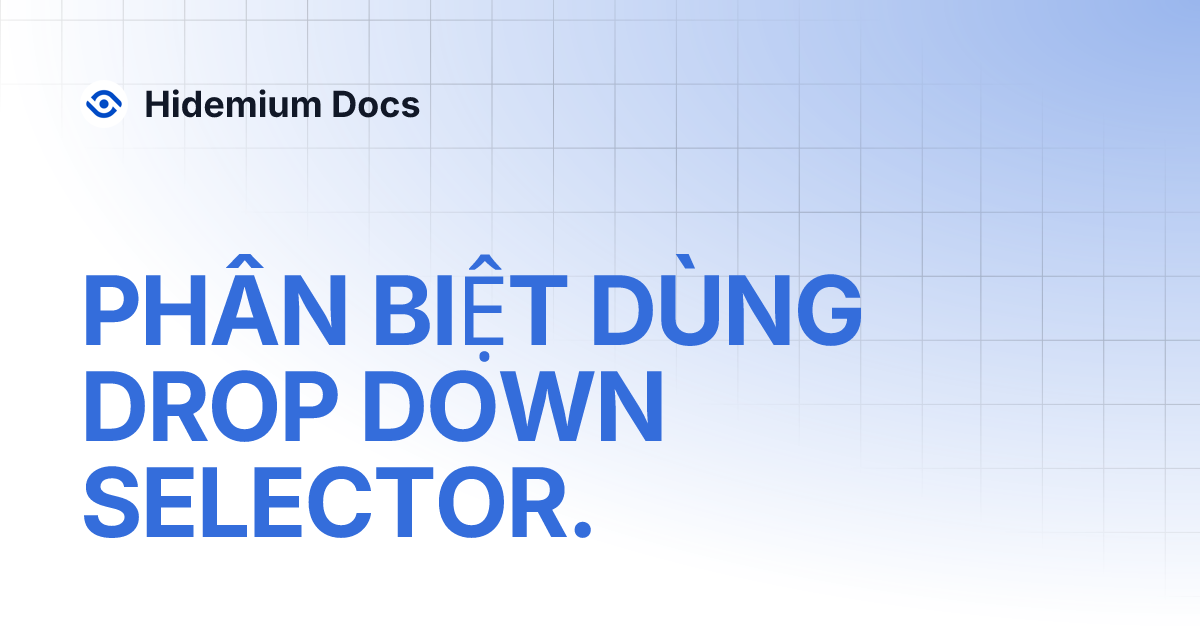 PHÂN BIỆT DÙNG DROP DOWN SELECTOR. | Hidemium Docs