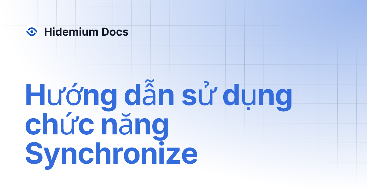 Hướng dẫn sử dụng chức năng Synchronize | Hidemium Docs