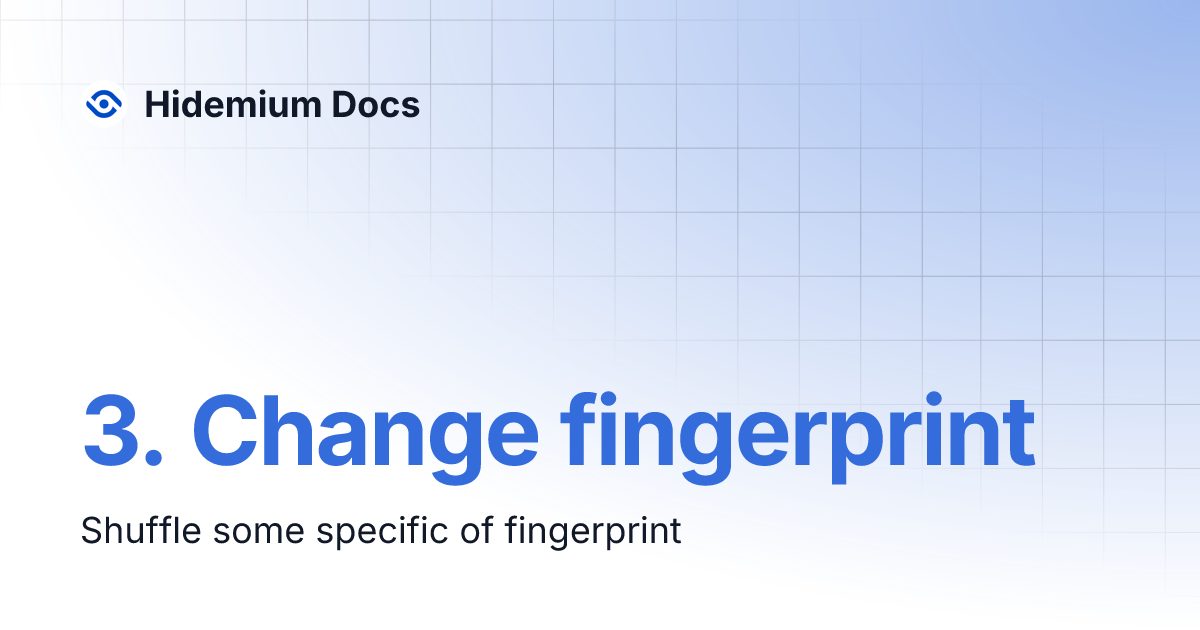 3. Change fingerprint | Hidemium Docs