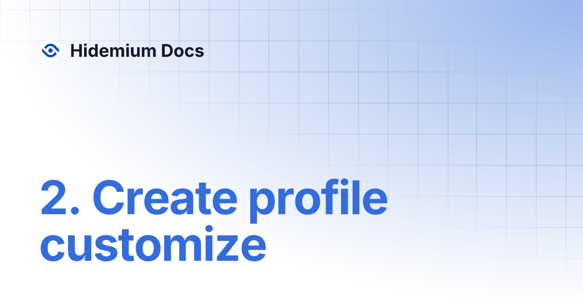 2. Create profile customize | Hidemium Docs