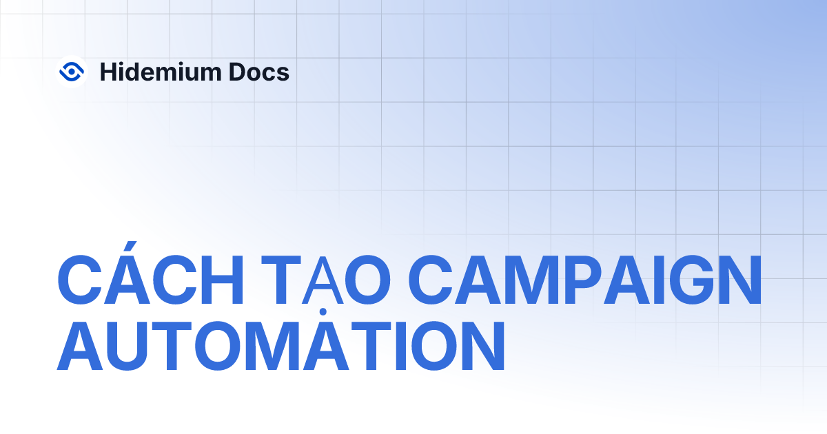 CÁCH TẠO CAMPAIGN AUTOMATION | Hidemium Docs