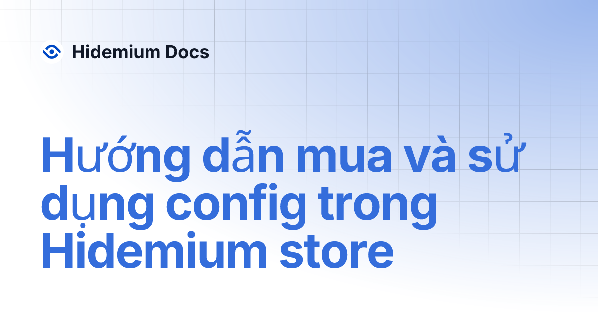 Hướng dẫn mua và sử dụng config trong Hidemium store | Hidemium Docs