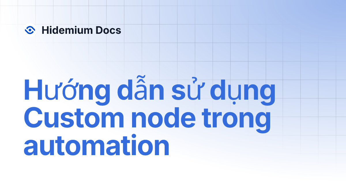 Hướng dẫn sử dụng Custom node trong automation | Hidemium Docs