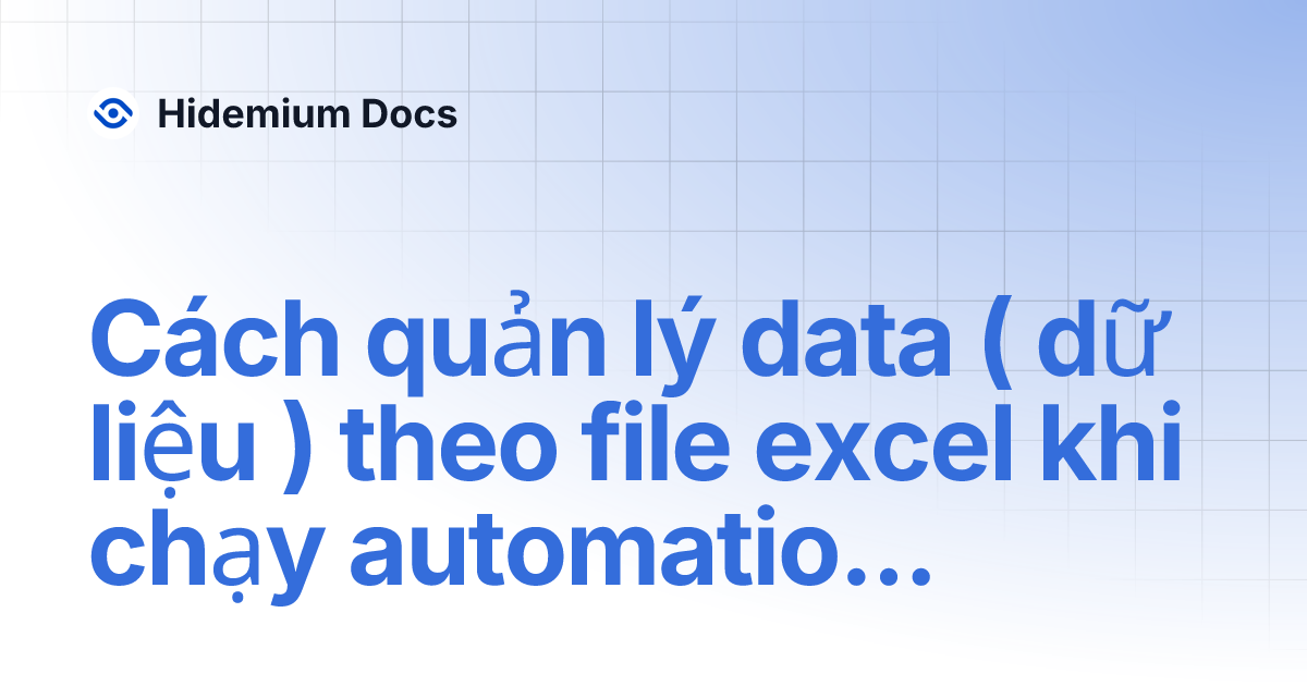 Cách quản lý data ( dữ liệu ) theo file excel khi chạy automation. | Hidemium Docs