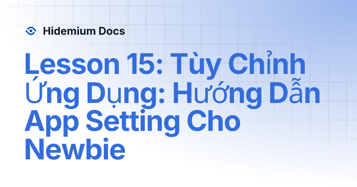 Lesson 15: Tùy Chỉnh Ứng Dụng: Hướng Dẫn App Setting Cho Newbie | Hidemium Docs